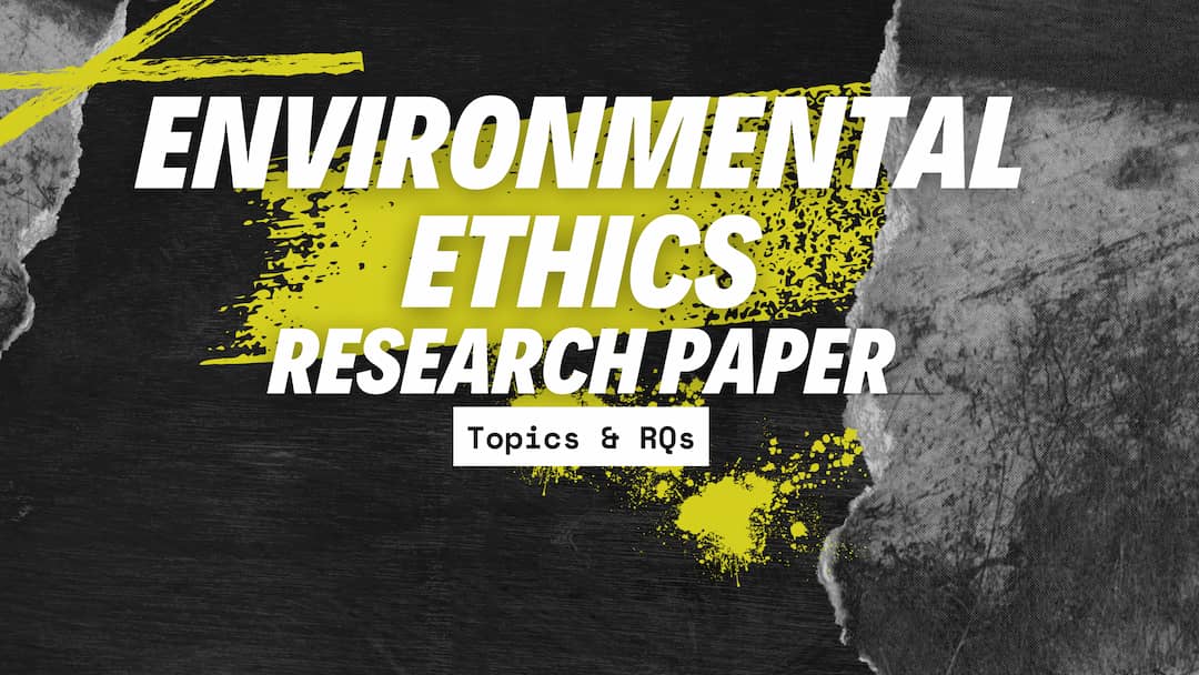 Environmental ethics research paper topics | Topic Suggestions