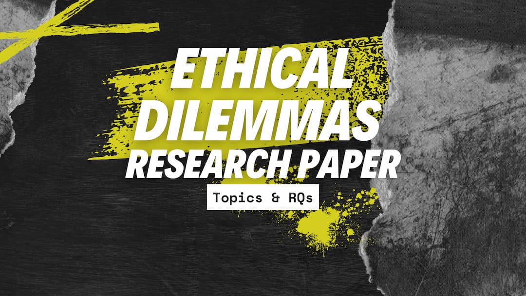 Ethical dilemmas research paper topics | Topic Suggestions