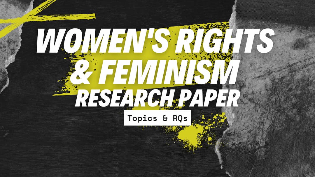 Women's rights and feminism research paper topics | Topic Suggestions