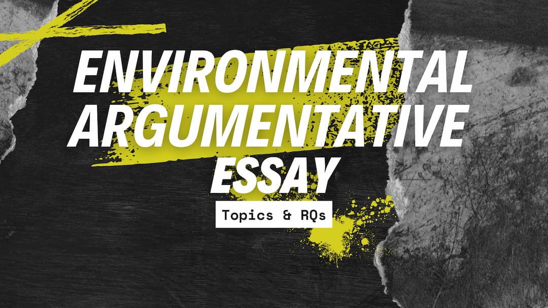 Environmental argumentative essay topics | Topic Suggestions