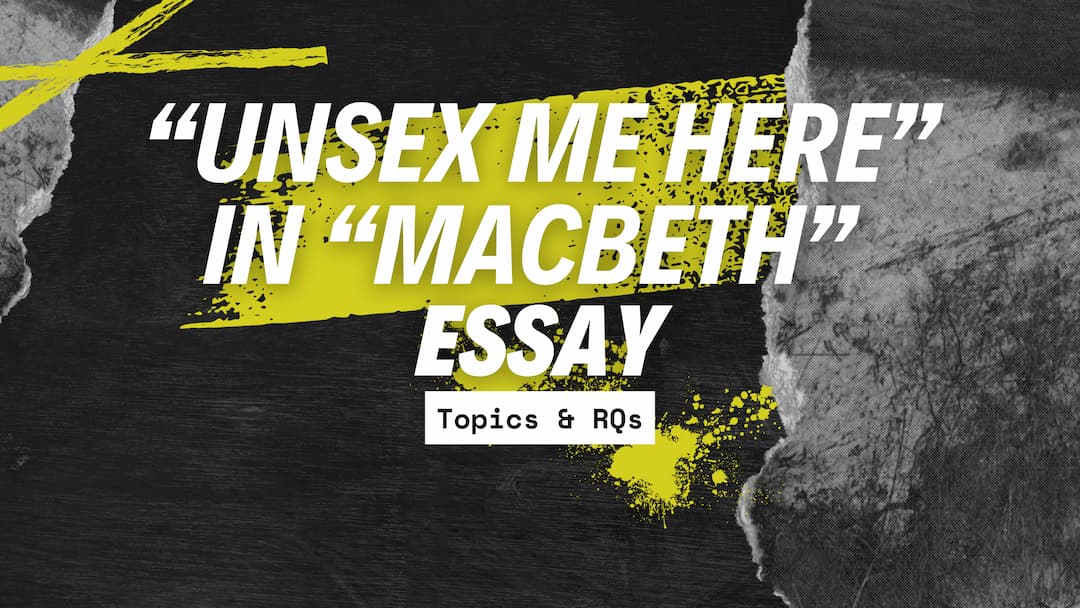 Analysis of The Quote “Unsex Me Here” in “Macbeth” Essay Topics | Topic ...