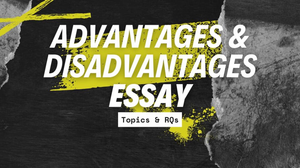 Advantages and Disadvantages Essay Topics | Topic Suggestions
