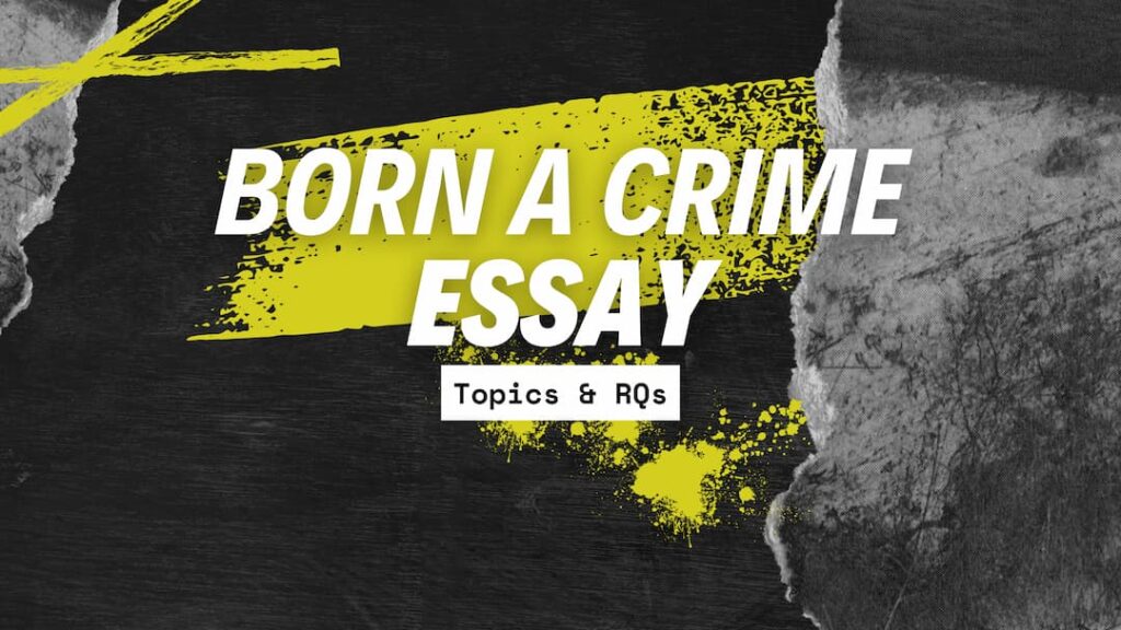 Born A Crime Essay Topics | Topic Suggestions