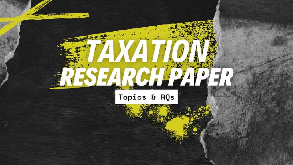 Taxation Research Paper Topics | Topic Suggestions