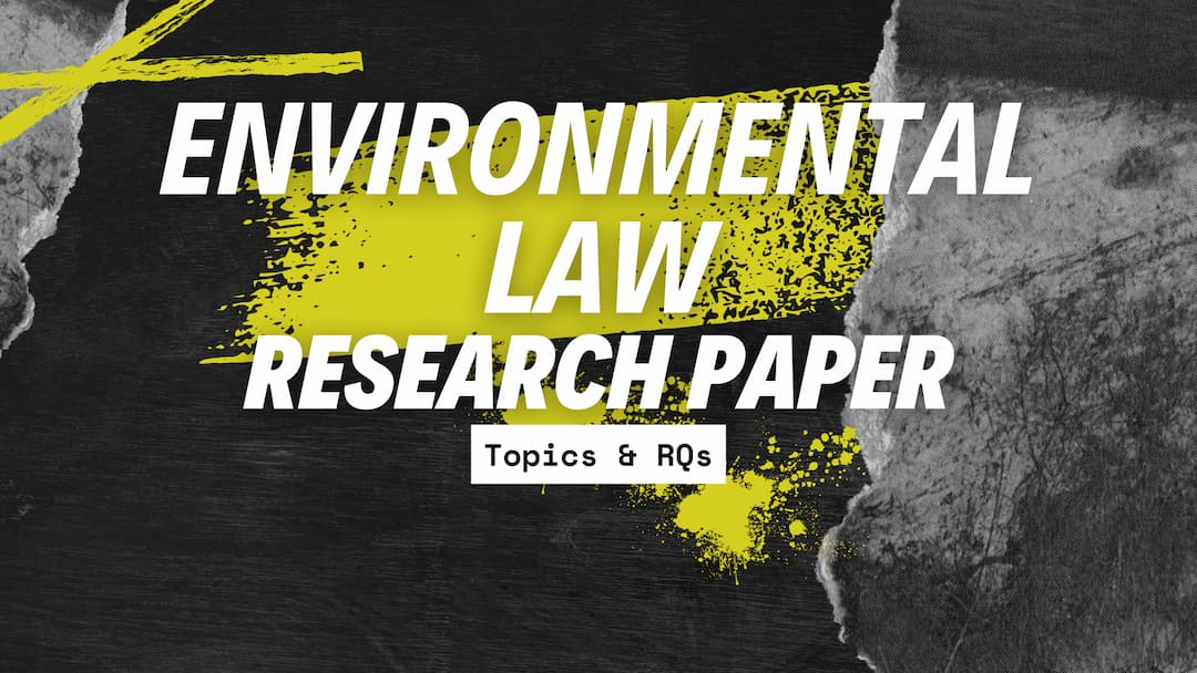 Environmental Law Research Paper Topics | Topic Suggestions